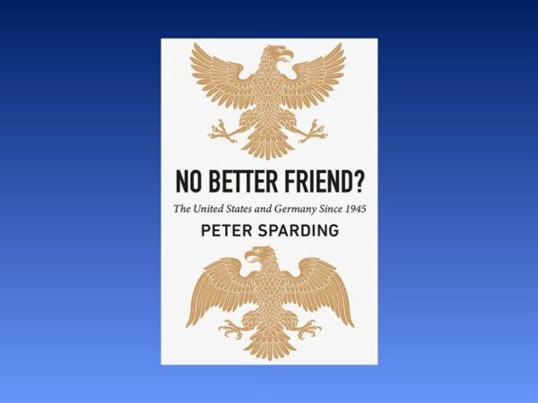 Book Review: No Better Friend? The United States and Germany since 1945 ...